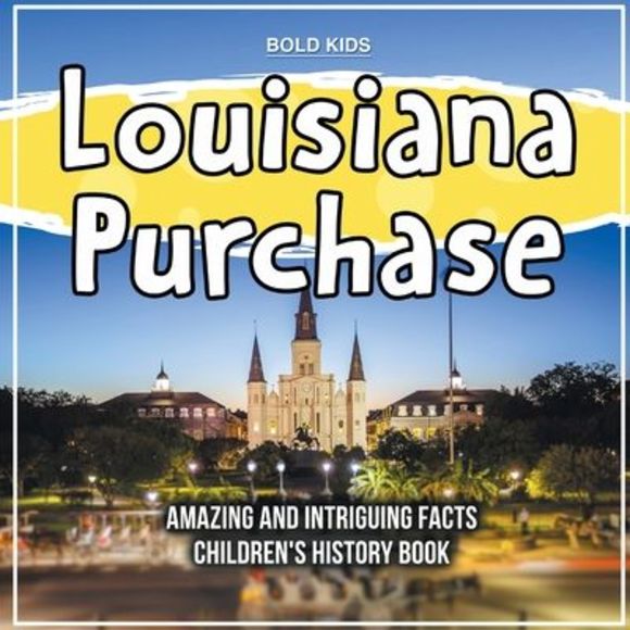 Bold Kids | Other | Louisiana Purchase Amazing And Intriguing Facts ...